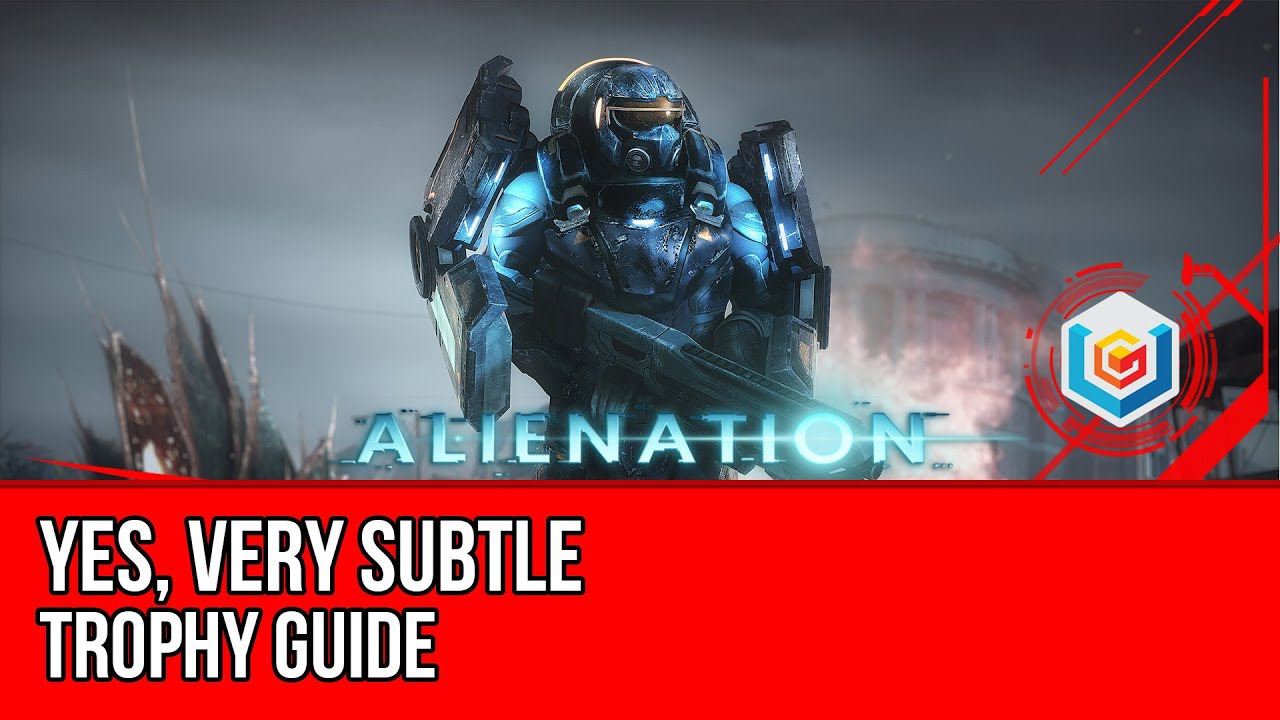 Alienation Yes, Very Subtle Trophy Guide (Complete a level without ...
