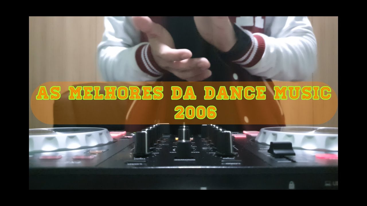 AS MELHORES DA DANCE MUSIC DE 2006 - YouTube