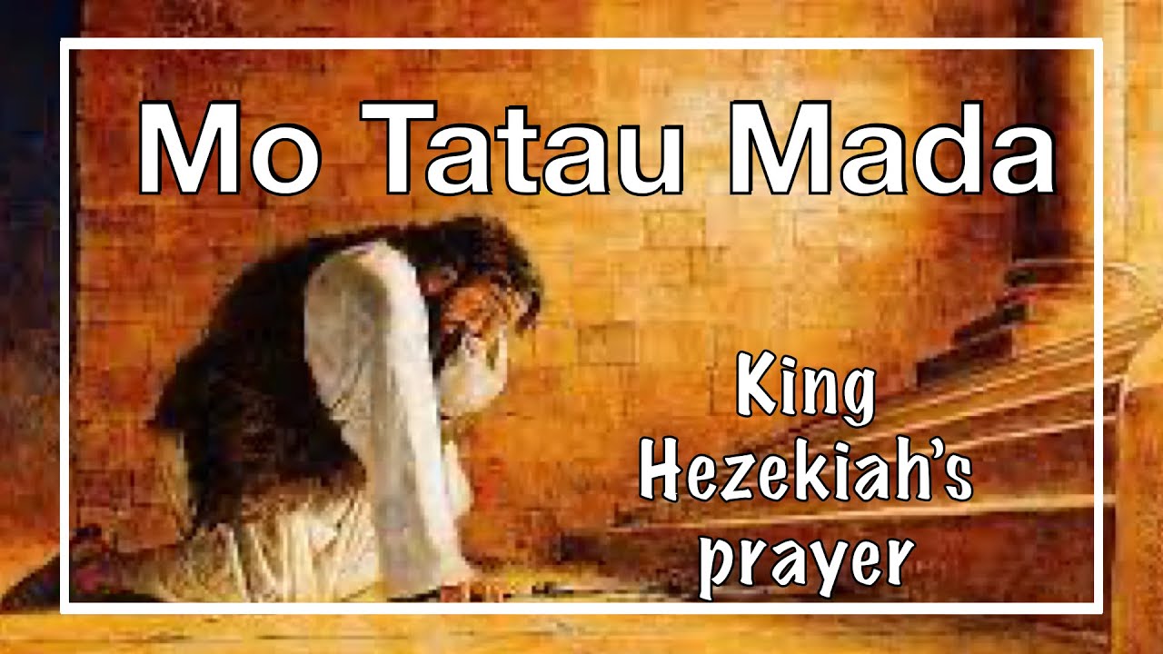 Mo Tatau Mada - King Hezekiah's prayer - YouTube