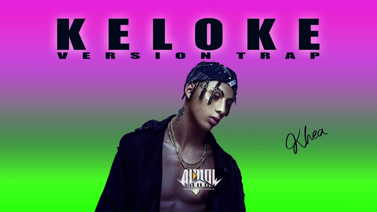 Khea - KELOKE REMIX (Version Trap ) Letra - YouTube