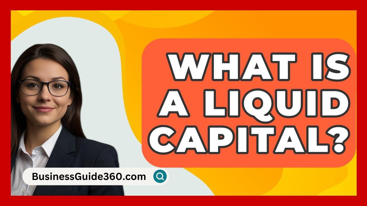 What Is A Liquid Capital? - BusinessGuide360.com - YouTube