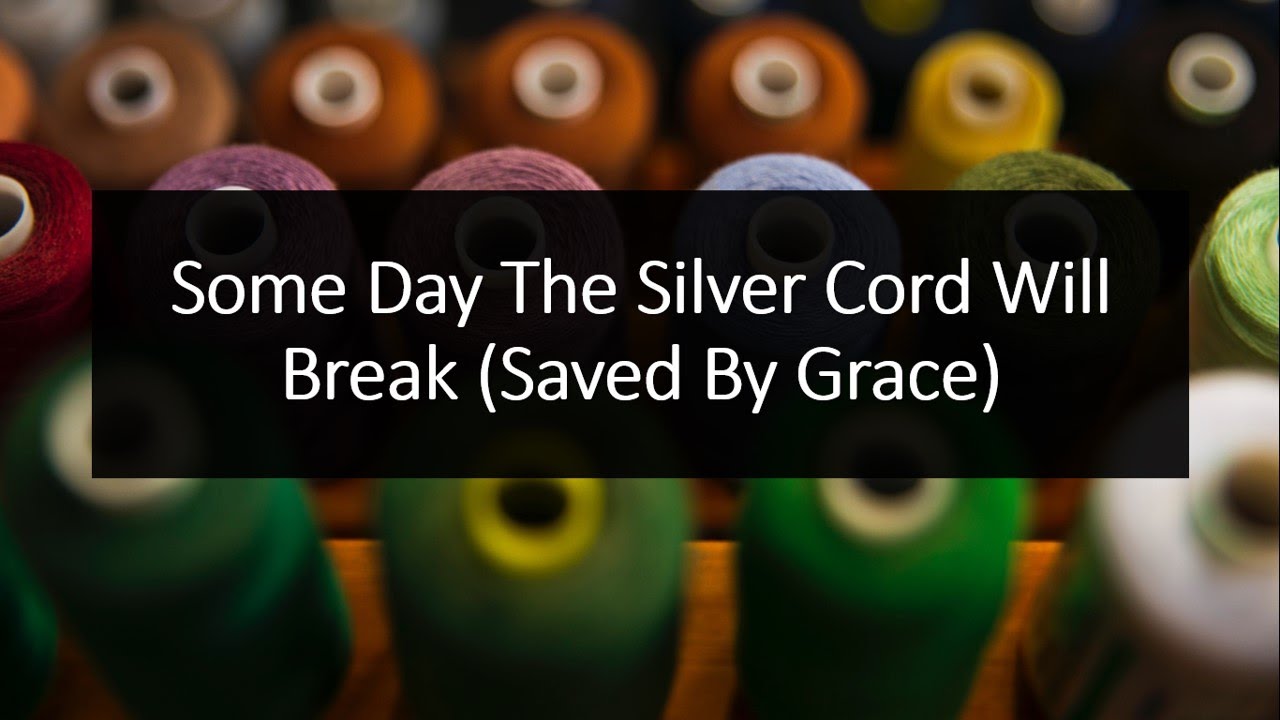 Some Day The Silver Cord Will Break (Saved By Grace) - YouTube