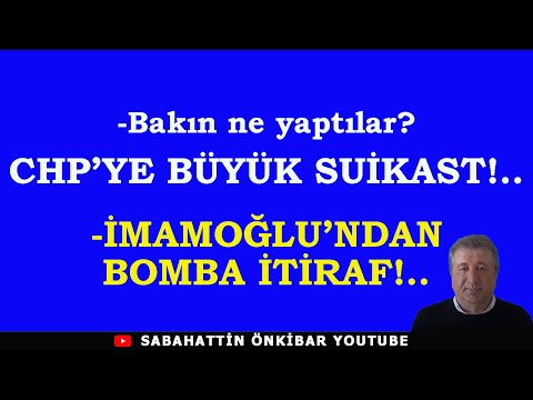 Bakın ne yaptılar:CHP'YE REZİL SUİKAST!..İMAMOĞLU'NDAN BOMBA İTİRAF!..