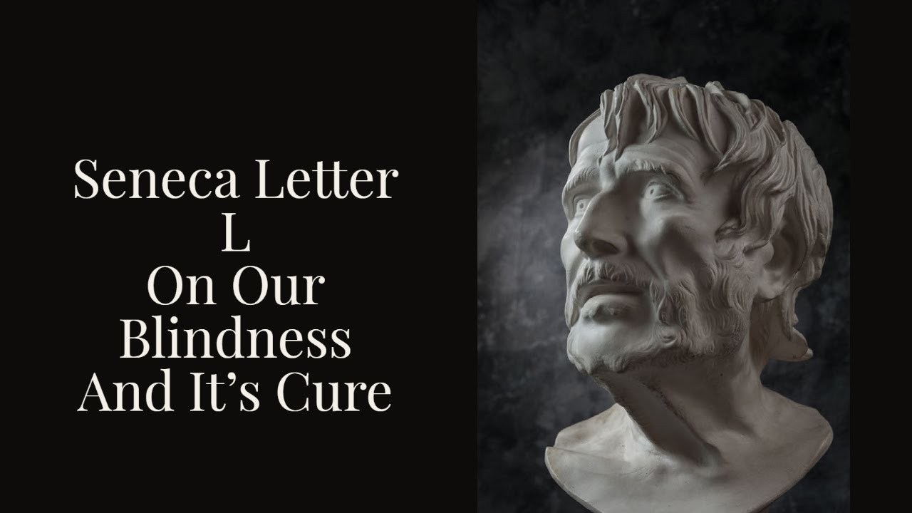 Seneca: Letters From A Stoic - Letter 50 - On Our Blindness and It's ...