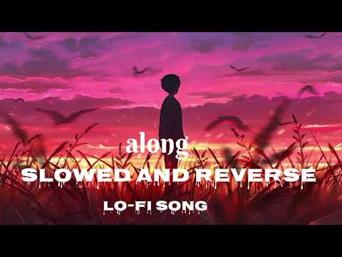 along sad songs 😔🥹|slowed and reverse|sad lofi song | lofi | cill song ...
