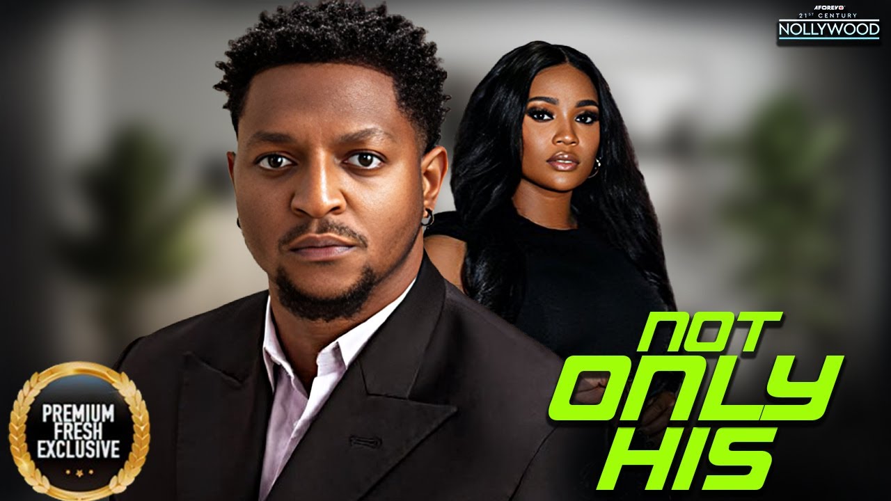 Not Only His ( BRYAN OKOYE GIFT GODWIN ) || 2025 Nigerian Nollywood ...