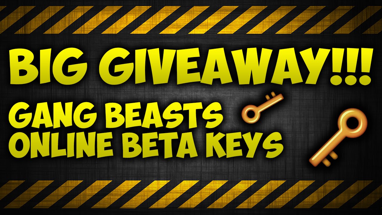 GANG BEASTS ONLINE BETA KEY GIVEAWAY! [UPDATE: NO MORE KEYS] - YouTube