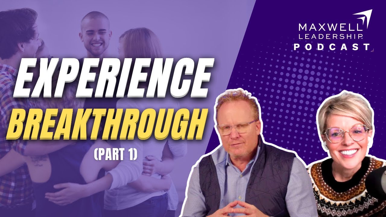 Experience Breakthrough (Part 1) (Maxwell Leadership Podcast) - YouTube