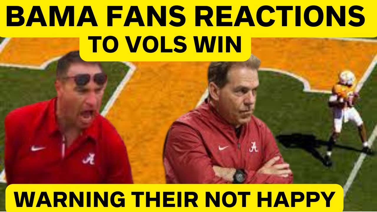 VOLS FOOTBALL, ALABAMA FAN REACTIONS TO VOLS WIN, WARNING THEIR NOT ...