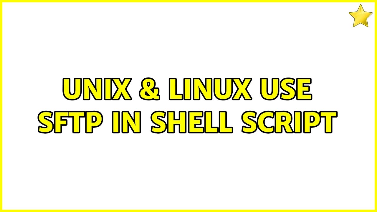 Unix And Linux Use Sftp In Shell Script 2 Solutions Youtube