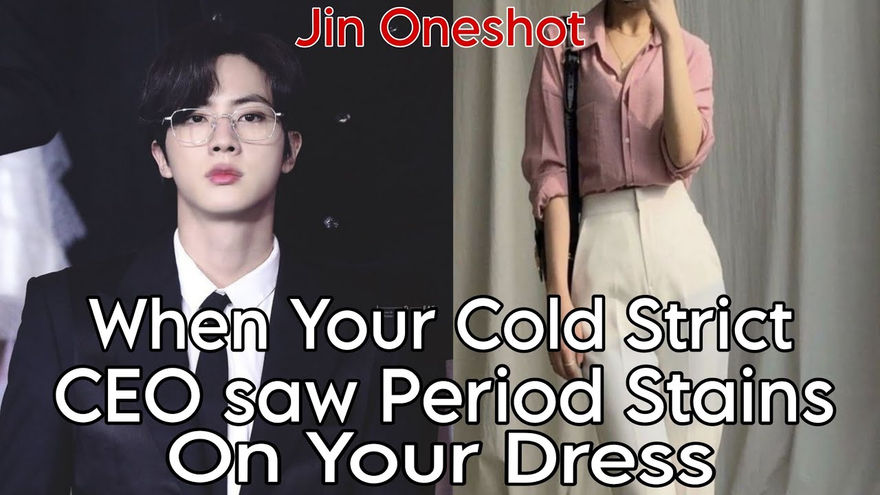 When Your Cold Strict CEO saw Period Stains on Your Dress [Jin Oneshot ...
