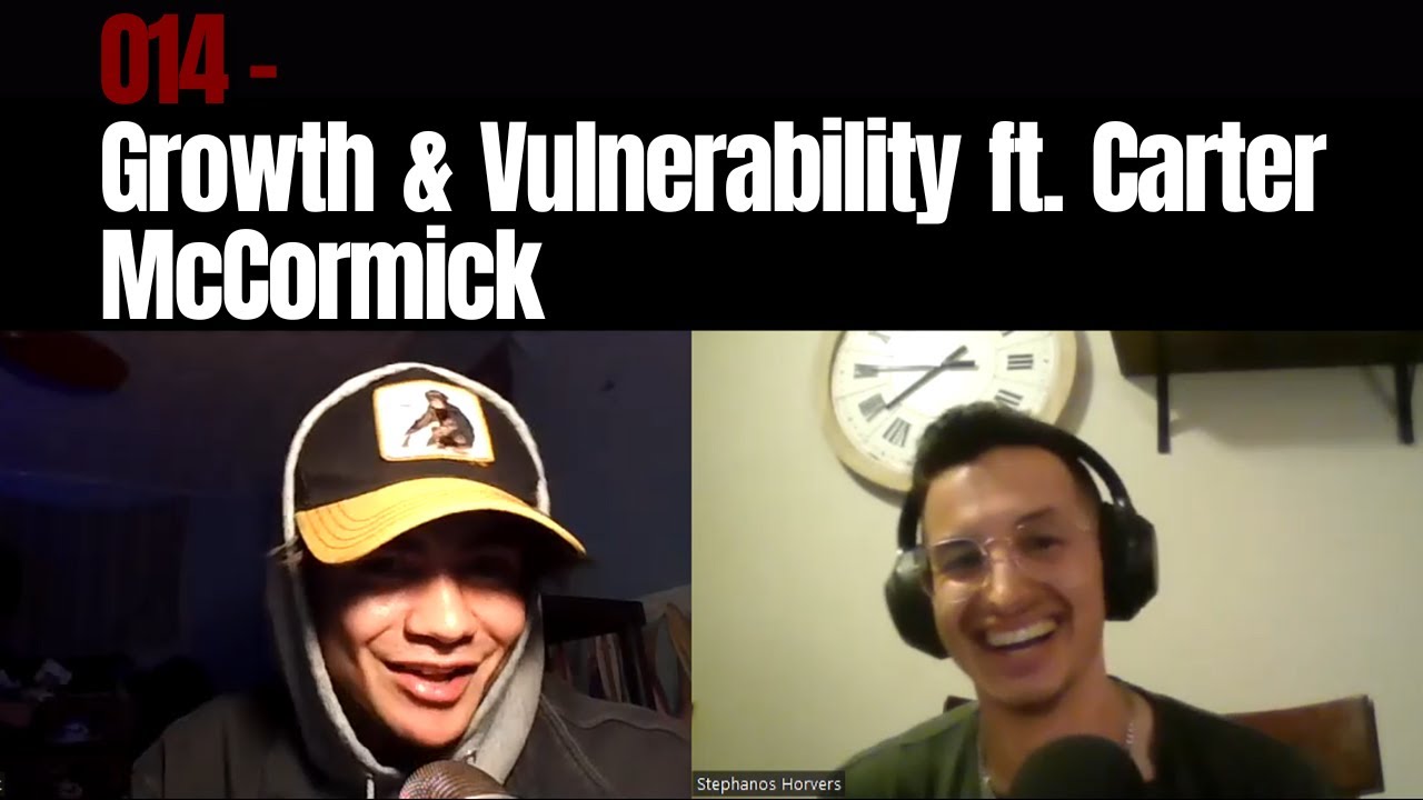 014 - Discussing Growth & Vulnerability ft. Carter McCormick - YouTube