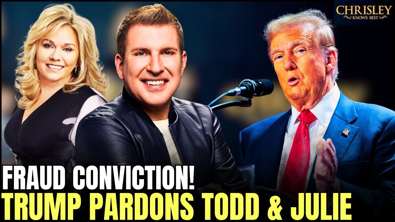 Trump Pardons Todd & Julie Chrisley: Reality TV Stars Freed After Fraud ...