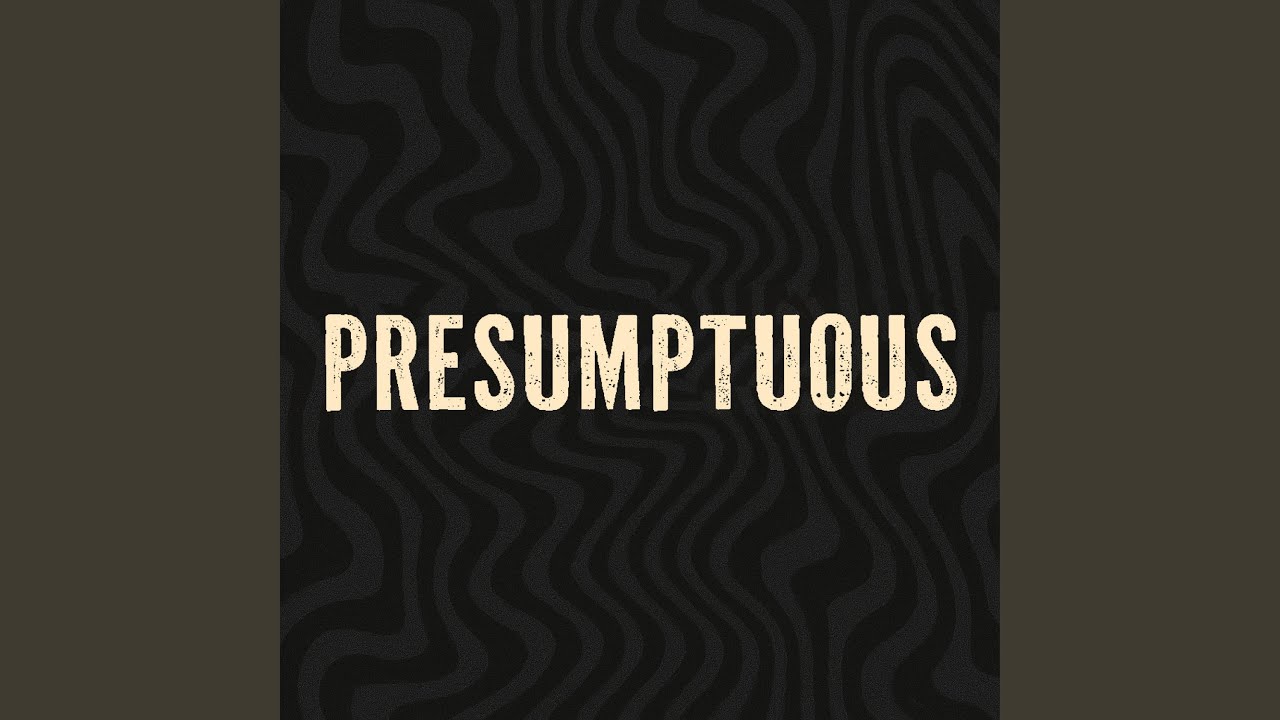 Presumptuous - YouTube