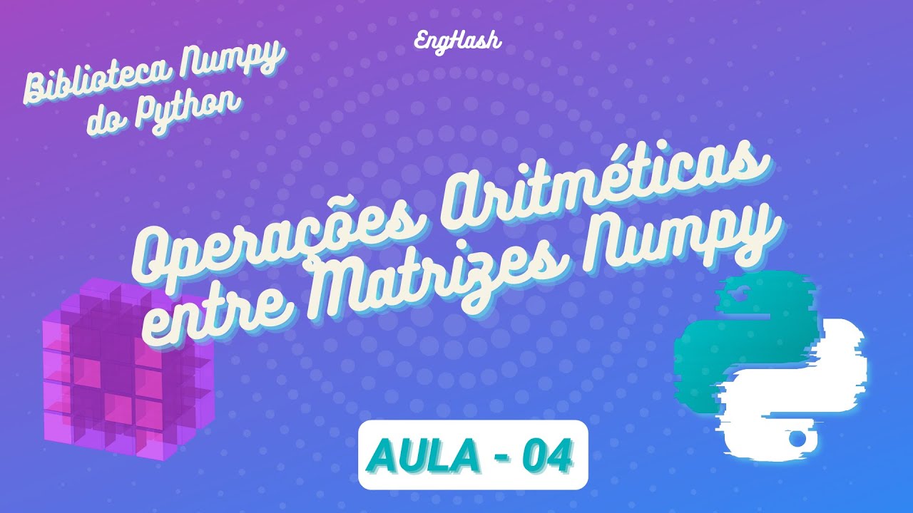 Numpy - Operações Aritméticas entre Matrizes - Aula 4 - YouTube