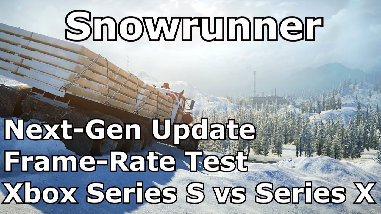 Snowrunner Next-Gen Patch / Update - Xbox Series S vs Series X Frame ...