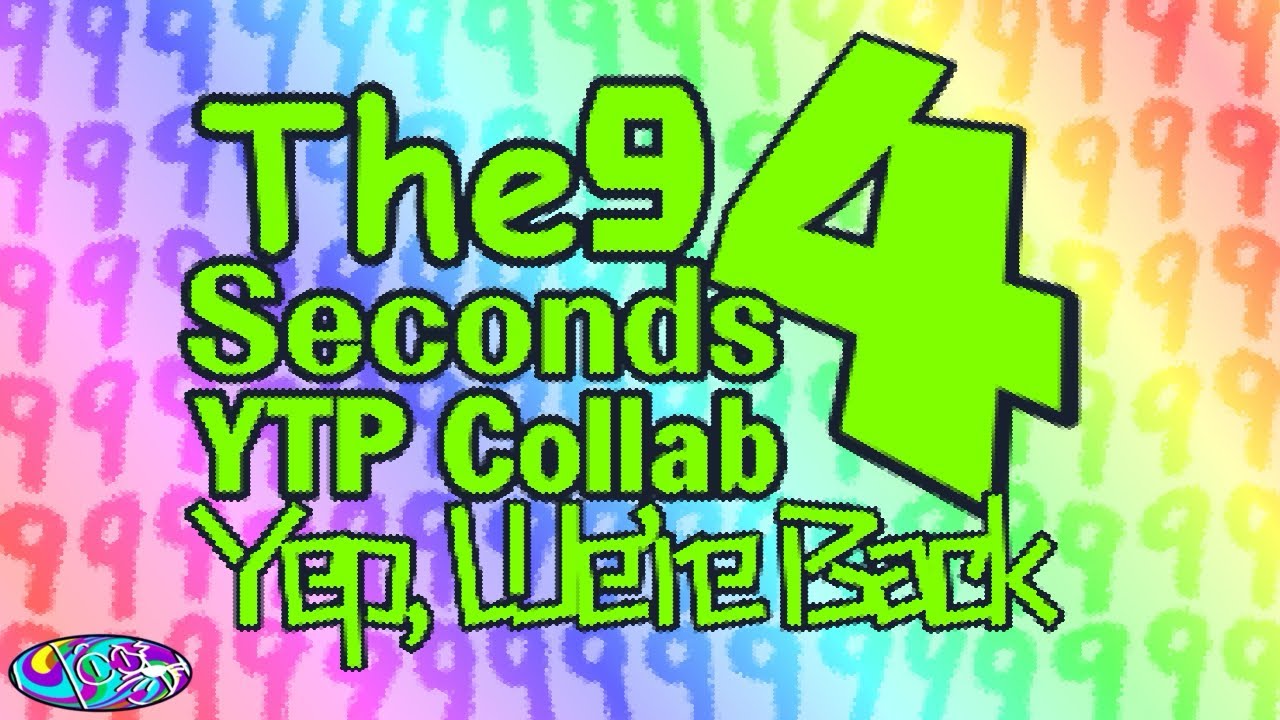 The 9 Seconds YTP Collab 4: Yep, We’re Back - YouTube
