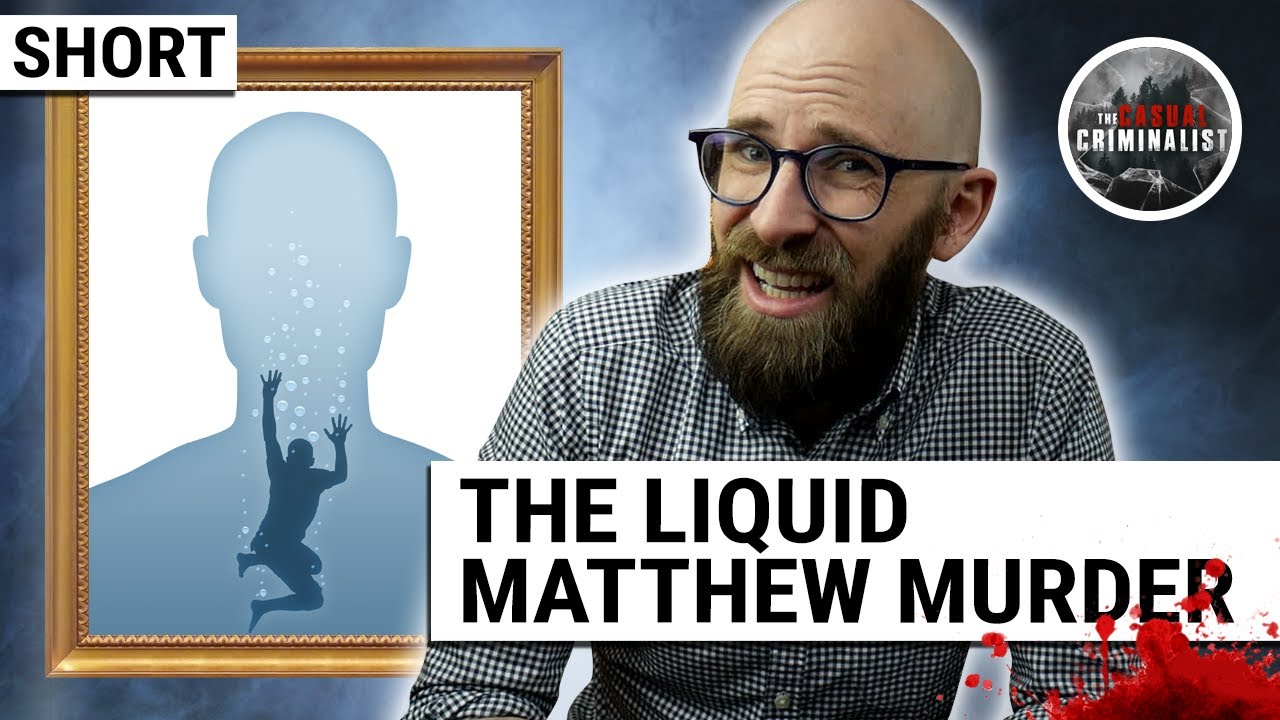 The Liquid Matthew Murder - YouTube