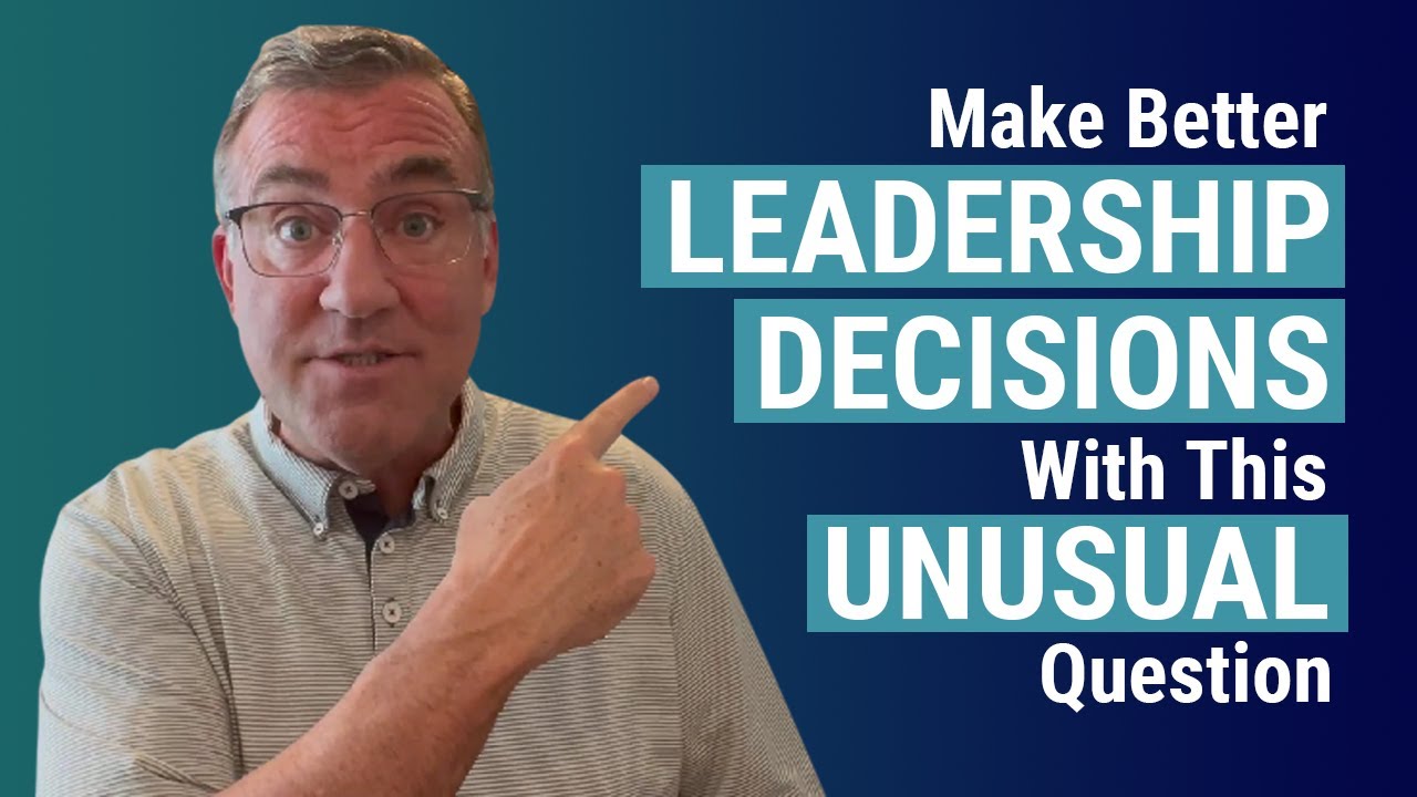 Make Better Leadership Decisions With This Unusual Question| John Boggs ...