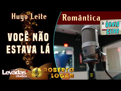 Você Não Estava Lá - Hugo Leite - Romântica no estilo de Daniel - YouTube