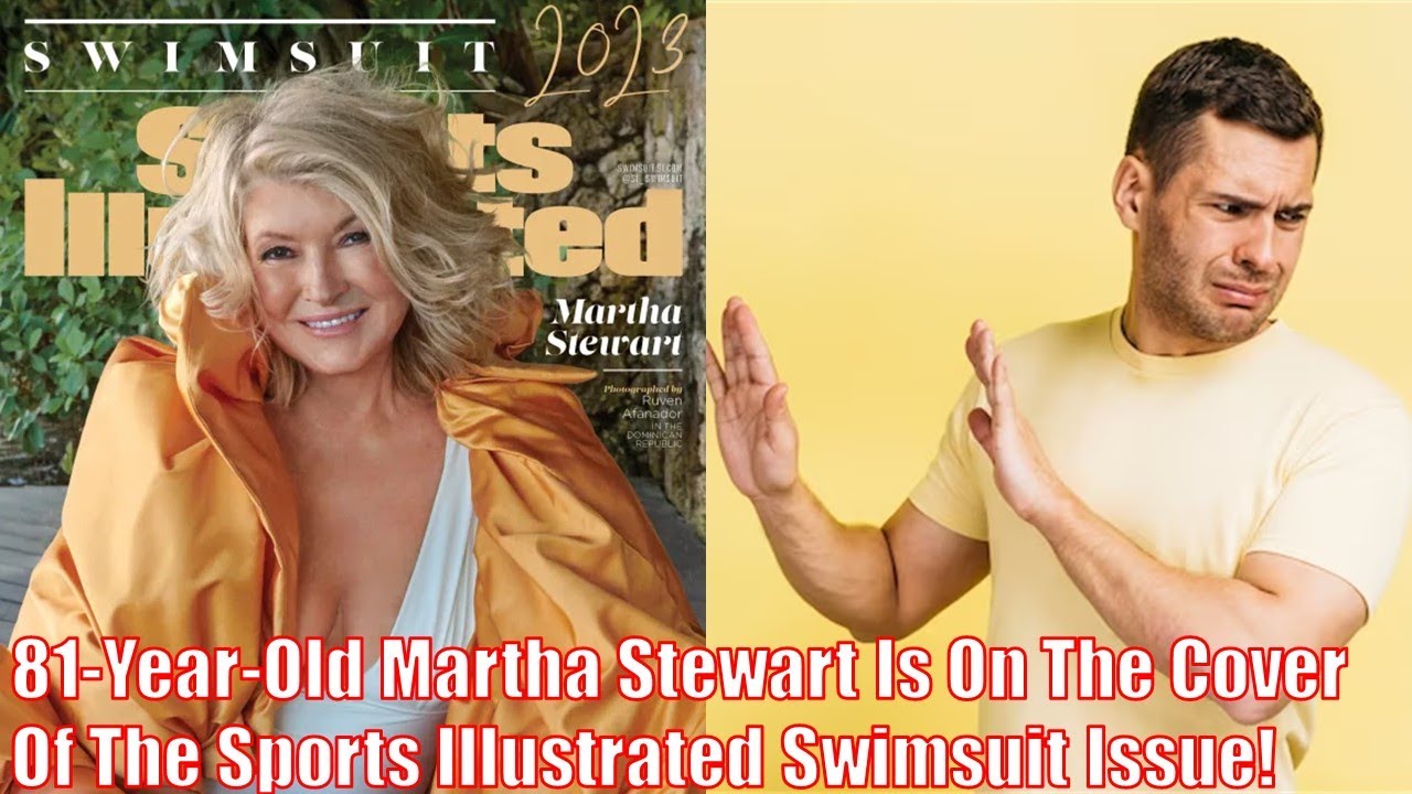 81 year old Martha Stewart is on the cover of Sports Illustrated ...