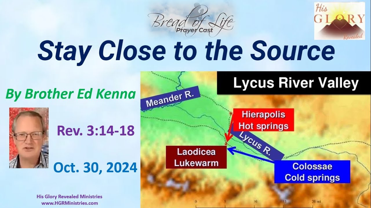 Stay close to the source -Rev. 3:14-18 - Brother Ed Kenna; Praise ...