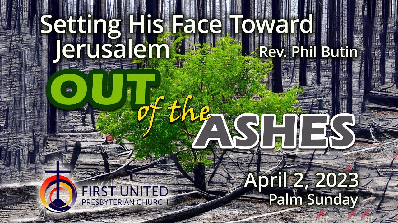 "Setting His Face Toward Jerusalem" (Luke 9: 51-53; 19:28-42): 11:00 AM ...