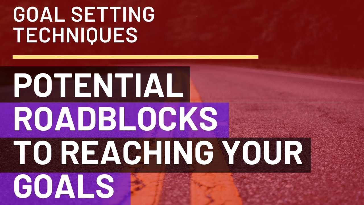 Goal Setting Techniques - Potential Roadblocks To Reaching Your Goals ...