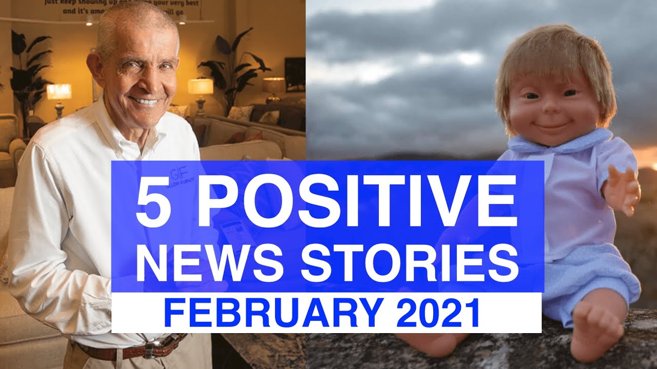 Top 5 POSITIVE News Stories, FEBRUARY 2021 | News Stories That Give Us ...