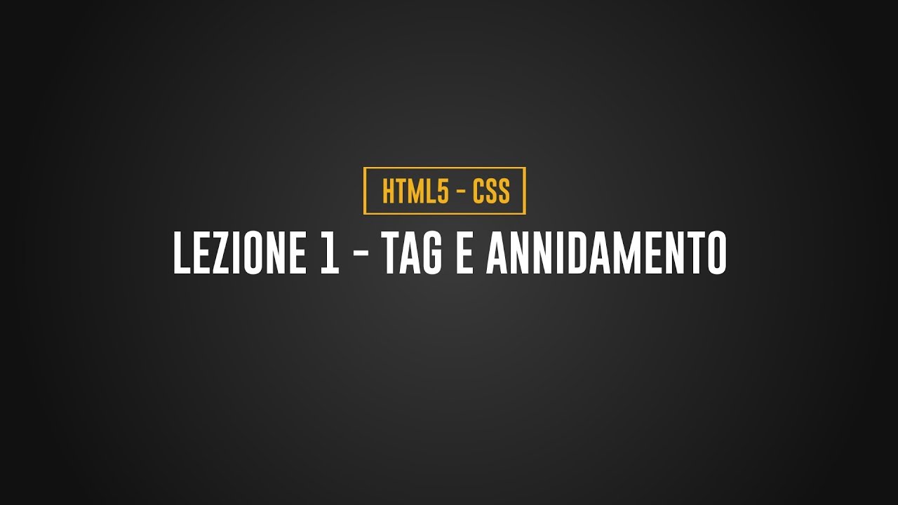 HTML 5 e CSS Lezione 1 Tag e annidamento - YouTube