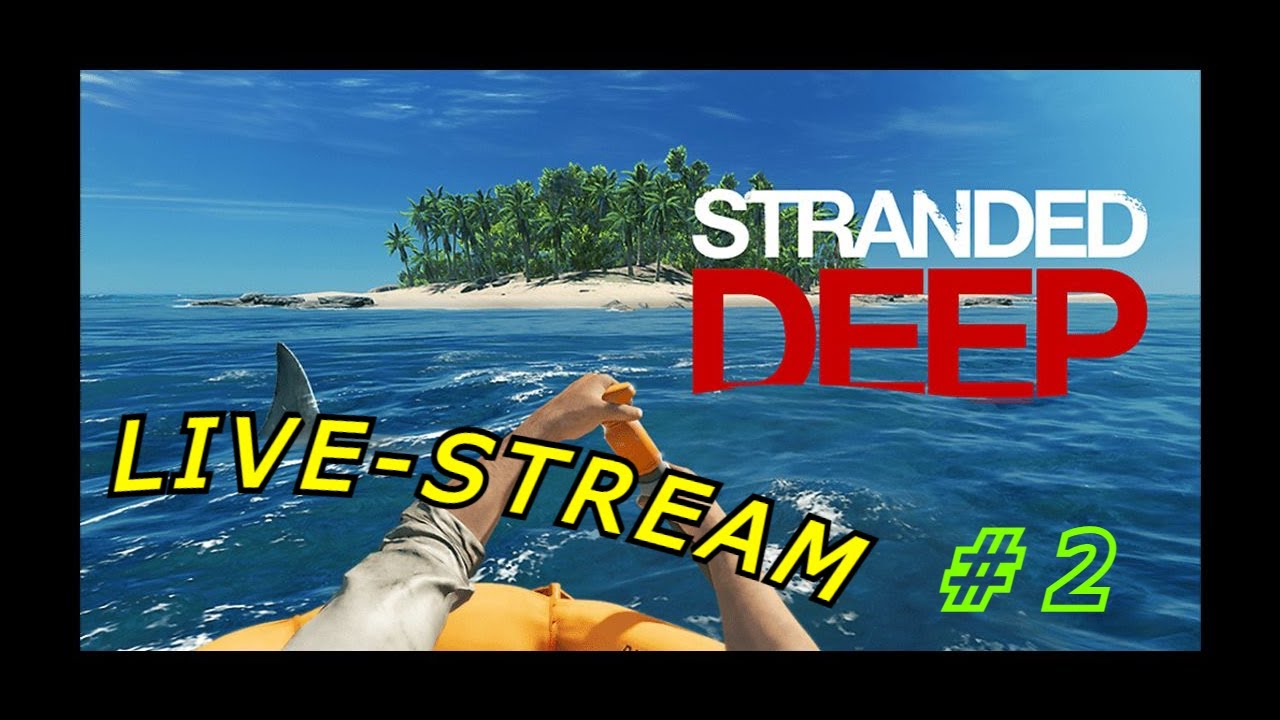 Stranded Deep # 2 " LIVE " - YouTube