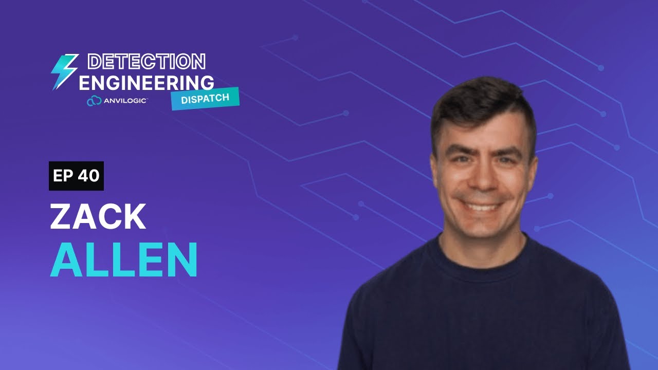 Detection Dispatch Episode 40: Habits of High-Performing Detection Engineers feat. Zack Allen ...