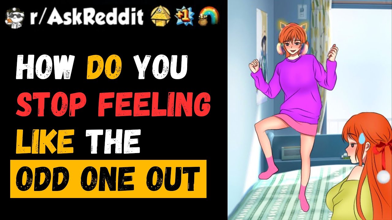 how do you stop feeling like the odd one out #askreddit #reddit # ...
