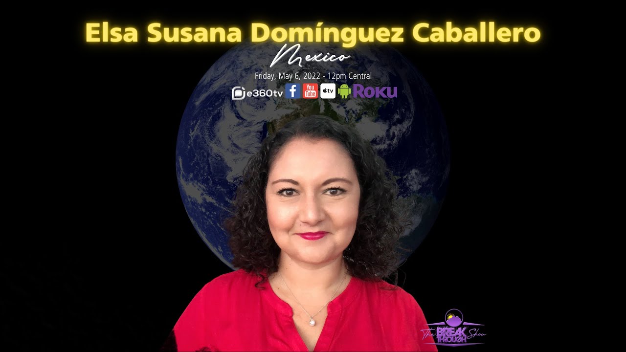 Mexico with Elsa Susana Domínguez Caballero (The Breakthrough Show ...
