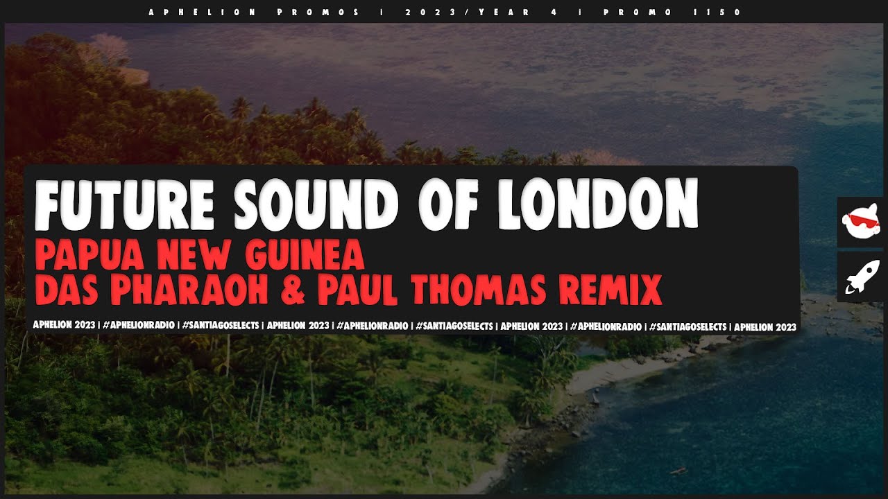 Future Sound Of London - Papua New Guinea (Das Pharaoh & Paul Thomas ...