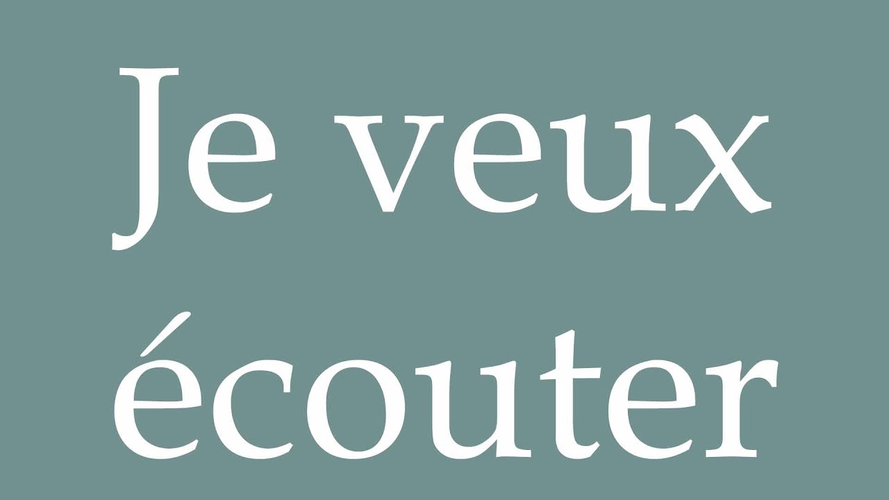 How to Pronounce ''Je veux écouter'' (I want to listen) Correctly in ...