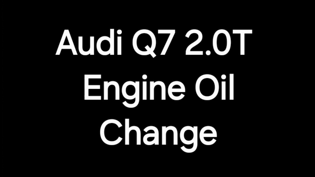 Audi Q7 2.0T Engine Oil Change - YouTube