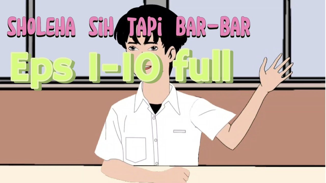 Sholeha sih tapi bar-bar II Eps 1-10 full - YouTube