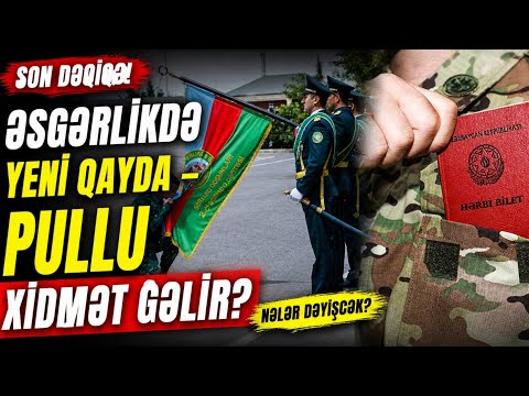 “SON DƏQİQƏ”  “AZƏRBAYCANDA HƏRBİ XİDMƏT DƏYİŞİR?”