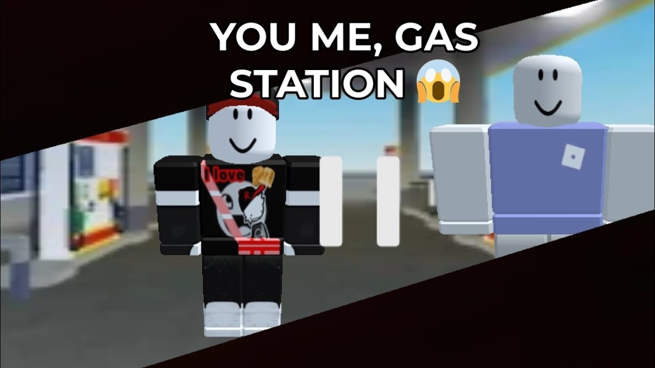 You, me, GAS STATION? (meme) - YouTube