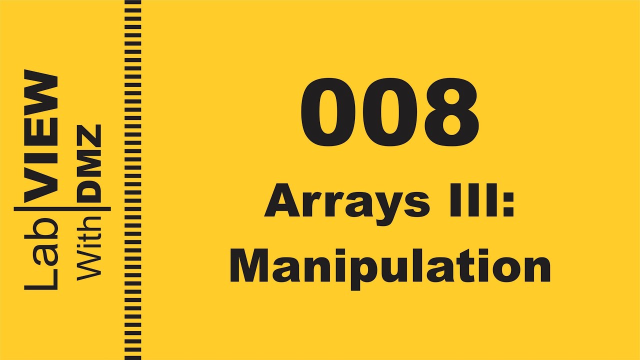 008 - Arrays III: Manipulation - LabView with DMZ - YouTube