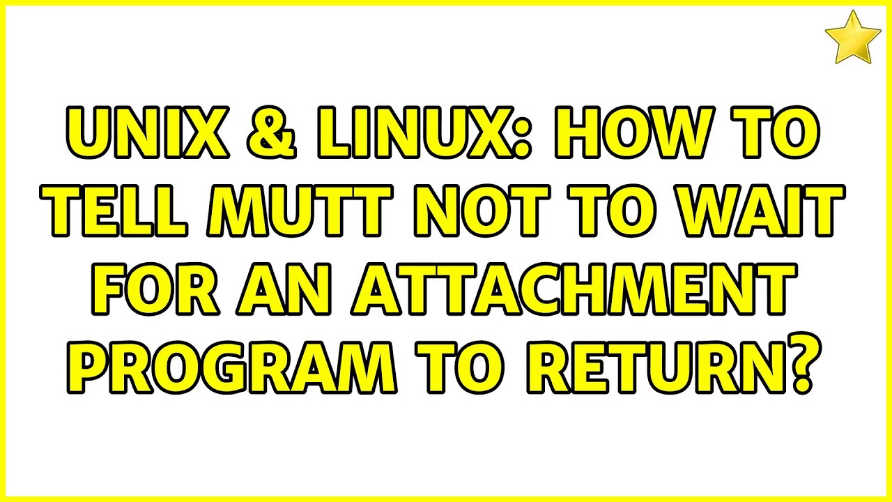 Unix Linux How To Tell Mutt Not To Wait For An Attachment Program To unix-linux-how-to-tell-mutt-not-to-wait-for-an-attachment-program-to