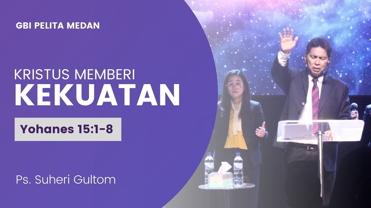 KRISTUS MEMBERI KEKUATAN (Yohanes 15:1-8) Ps. Suheri Gultom | Official GBI PELITA Medan - YouTube
