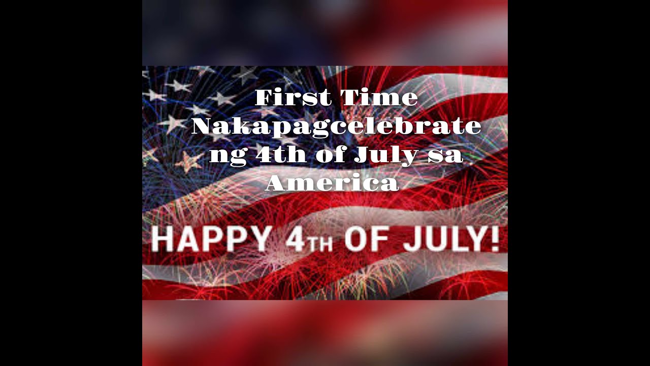 First Time NakapagCelebrate ng 4th of July ( Independence Day ) sa ...