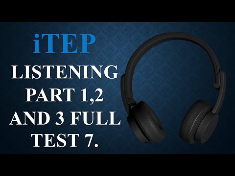 iTEP LISTENING FULL TEST 7. PART 1,2 AND 3 QUESTIONS WITH ANSWERS ...