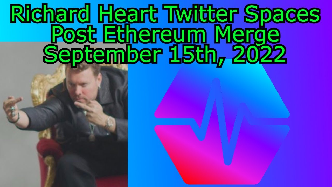 Richard Heart Twitter Spaces Post Ethereum Merge September 15th, 2022 ...