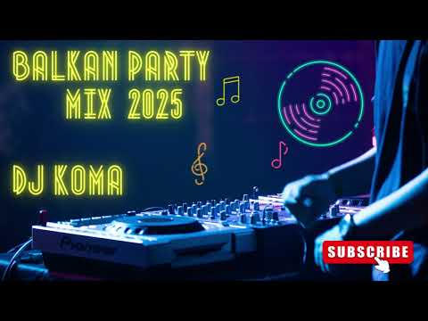 🔥 BALKAN PARTY MIX 2025 - DJ KOMA 🔥