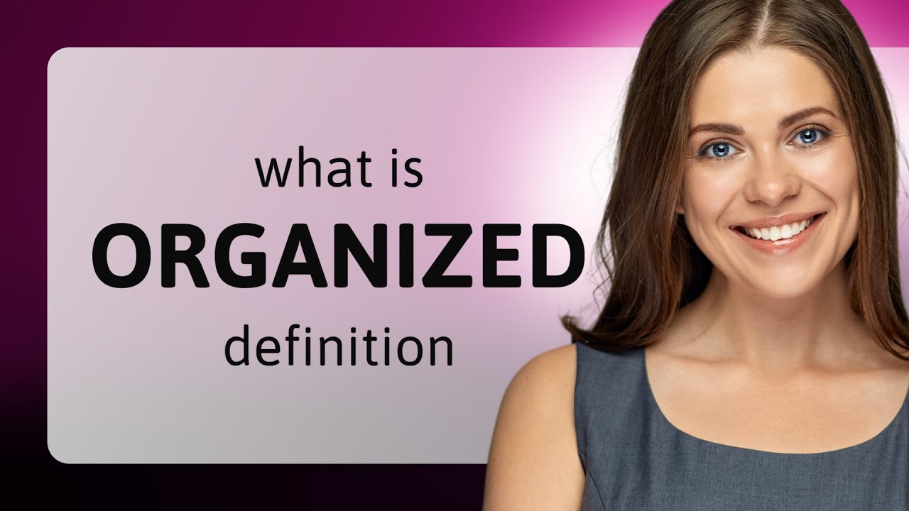 Organized | definition of ORGANIZED - YouTube