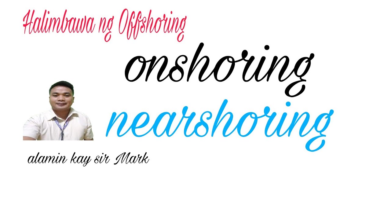Halimbawa ng Offshoring, Onshoring at Nearshoring - YouTube