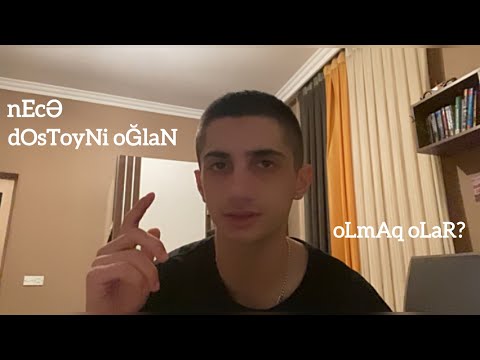 NECƏ DOSTOYNU OĞLAN OLMAQ OLAR?